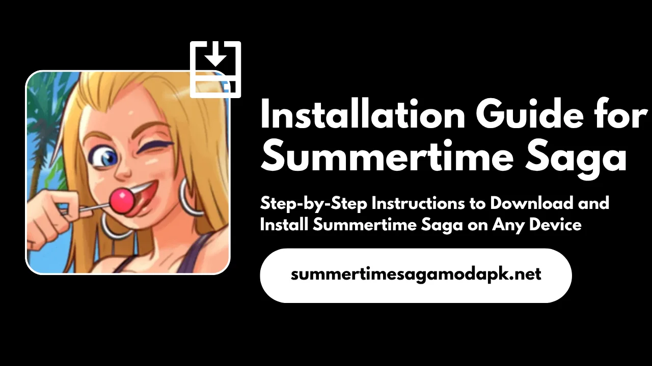 Installation Guide for Summertime Saga Mod APK 2025